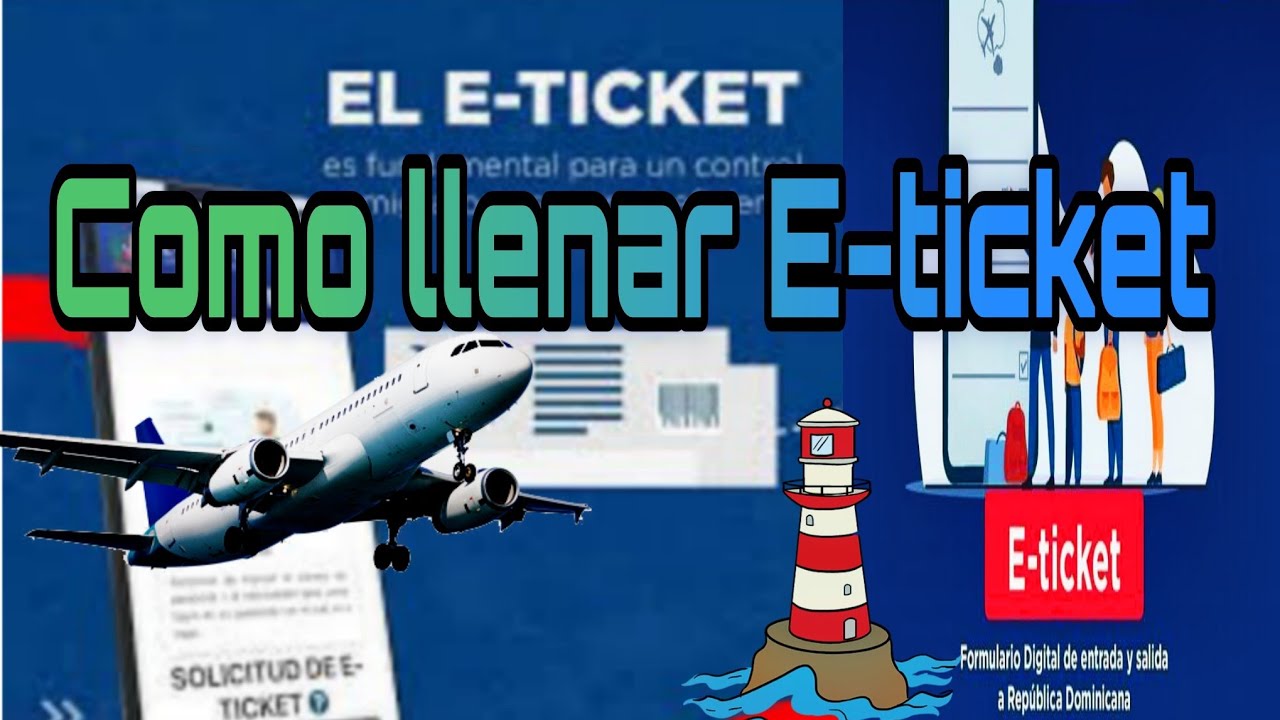 como llenar el formulario electronico E-ticket Llena correctamente el e ...