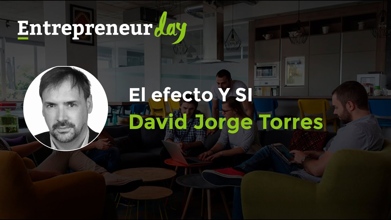 El efecto Y SI - David Jorge Torres #EntrepreneurDay - YouTube