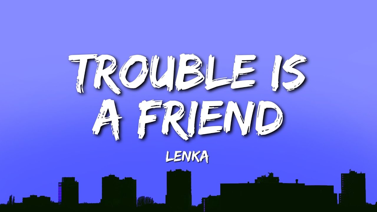 Lenka - Trouble Is A Friend (Lyrics) - YouTube