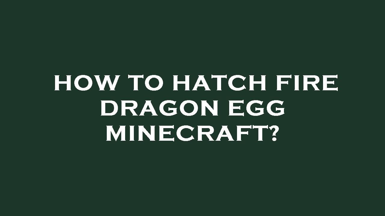 How to hatch fire dragon egg minecraft? - YouTube