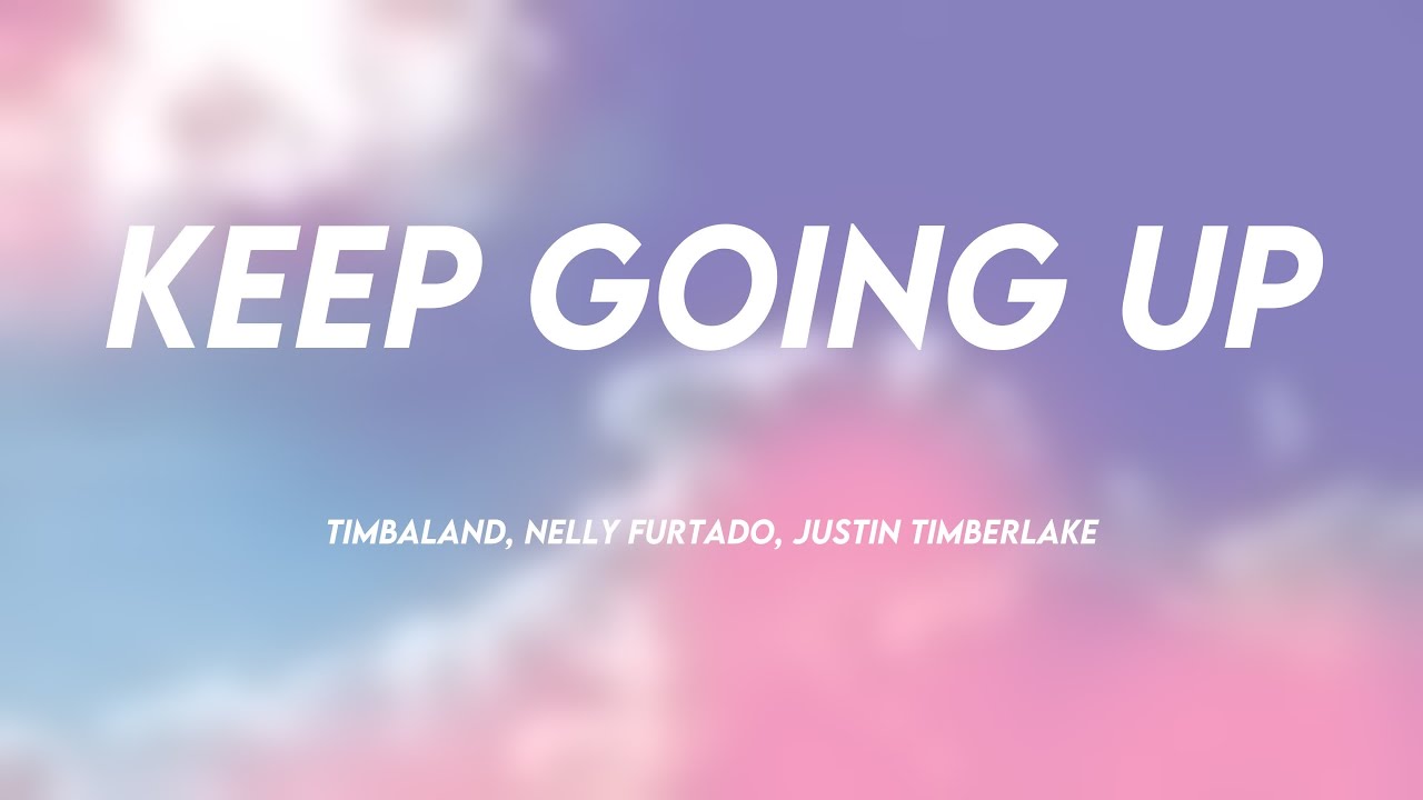 Keep Going Up - Timbaland, Nelly Furtado, Justin Timberlake Lyric ...