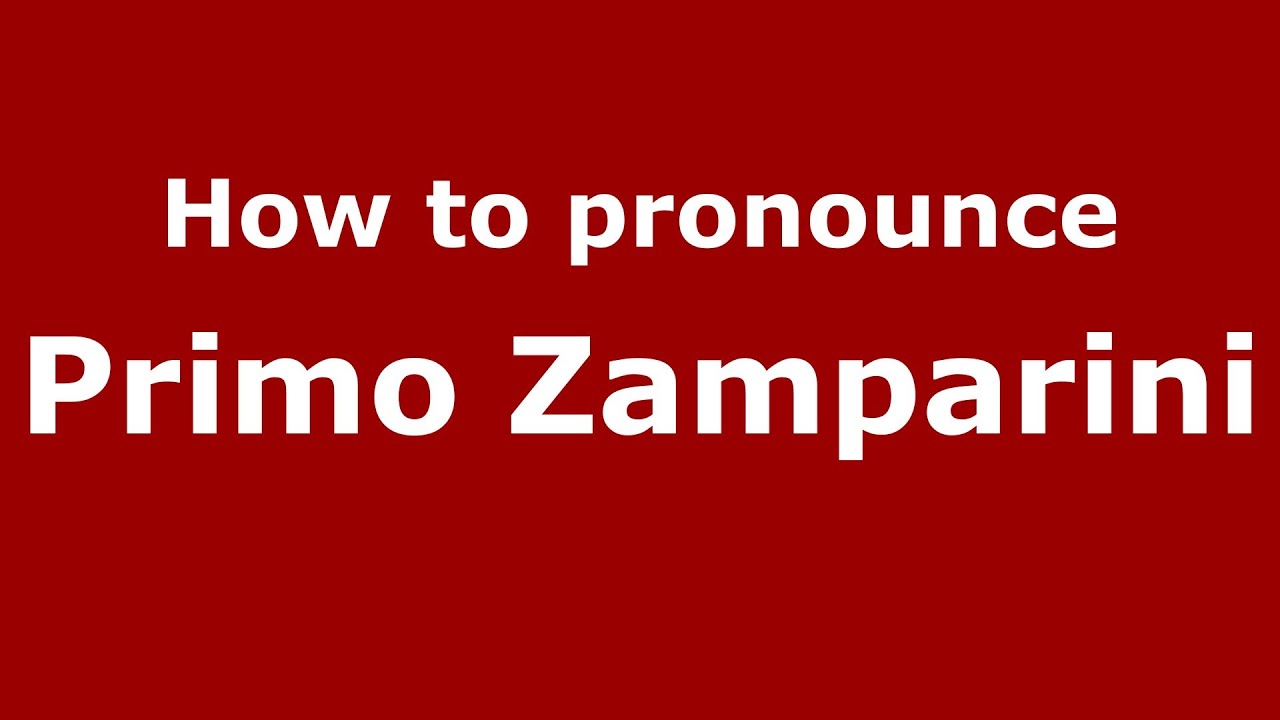 How to pronounce Primo Zamparini (Italian/Italy) - PronounceNames.com ...