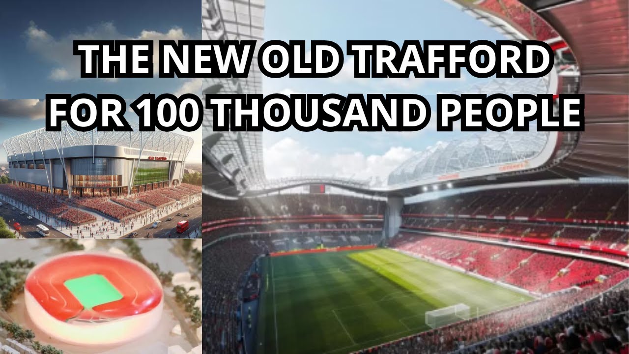 DETAILS OF THE EXPANSION OF OLD TRAFORD FOR 100 THOUSAND PEOPLE, THE ...