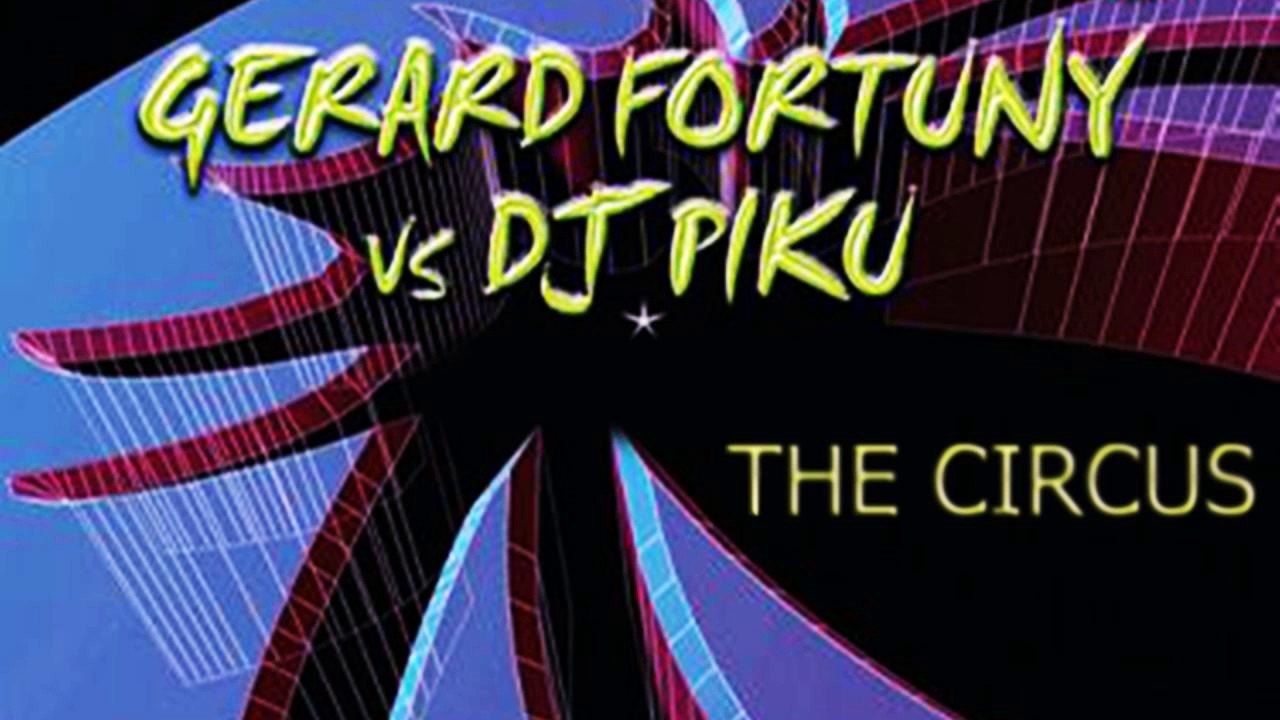 GERARD FORTUNY & DJ PIKU - THE CIRCUS - YouTube