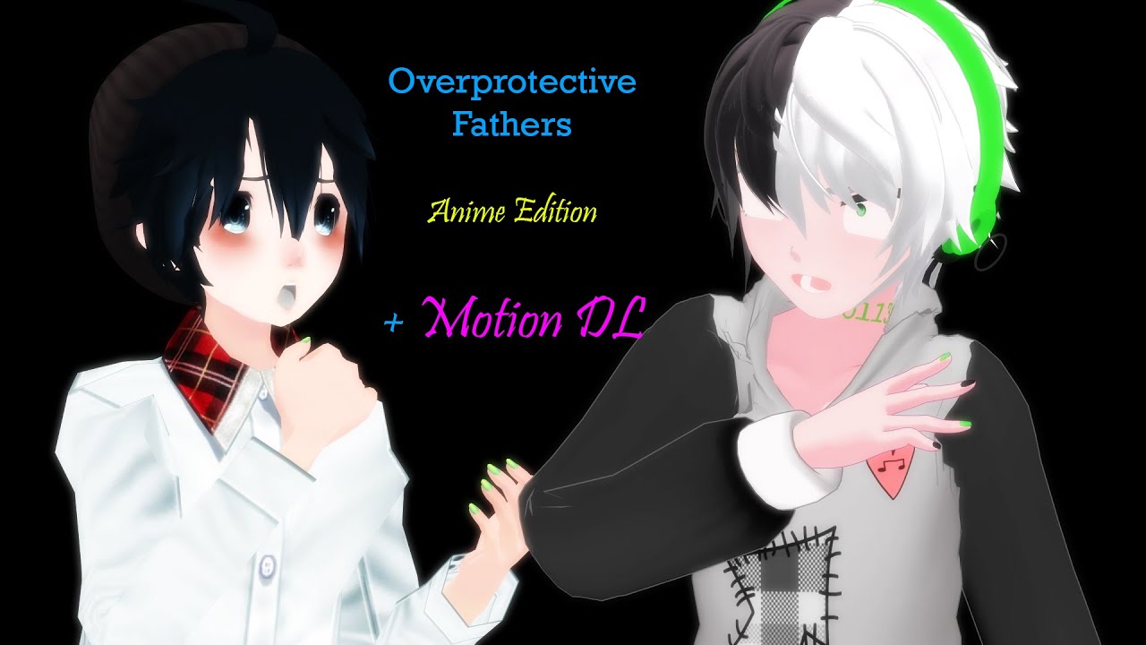 (MMD x Anime) Overprotective Father ruins date Original Motion + DL ...