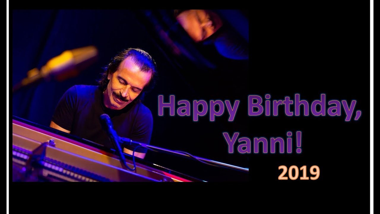 Happy Birthday to Yanni!!! 2019 - YouTube