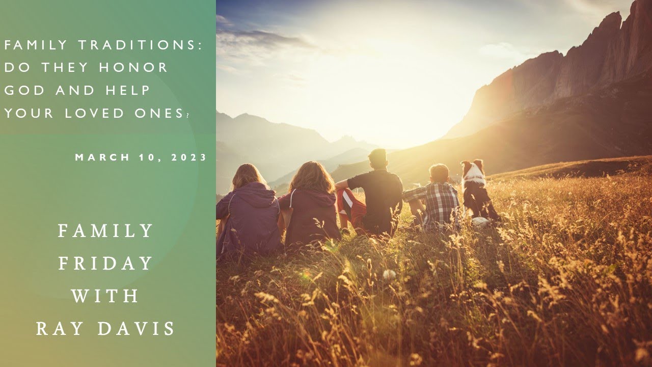 Family Friday: Do your family traditions honor God and support your ...