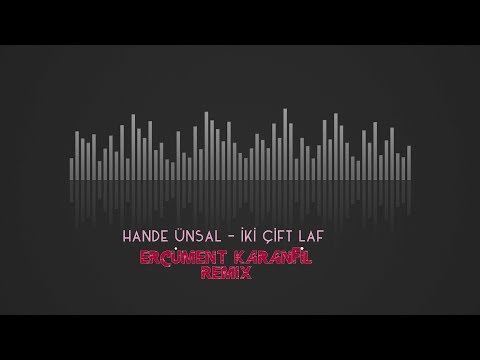 Hande Ünsal - İki Çift Laf (Ercüment Karanfil Remix)