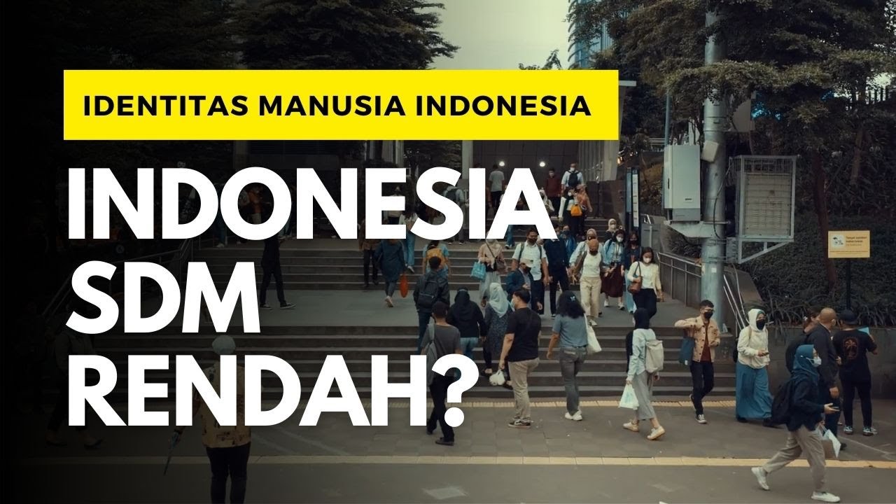 Kenapa Indonesia SDM Rendah? Membangun Identitas Manusia Indonesia ...