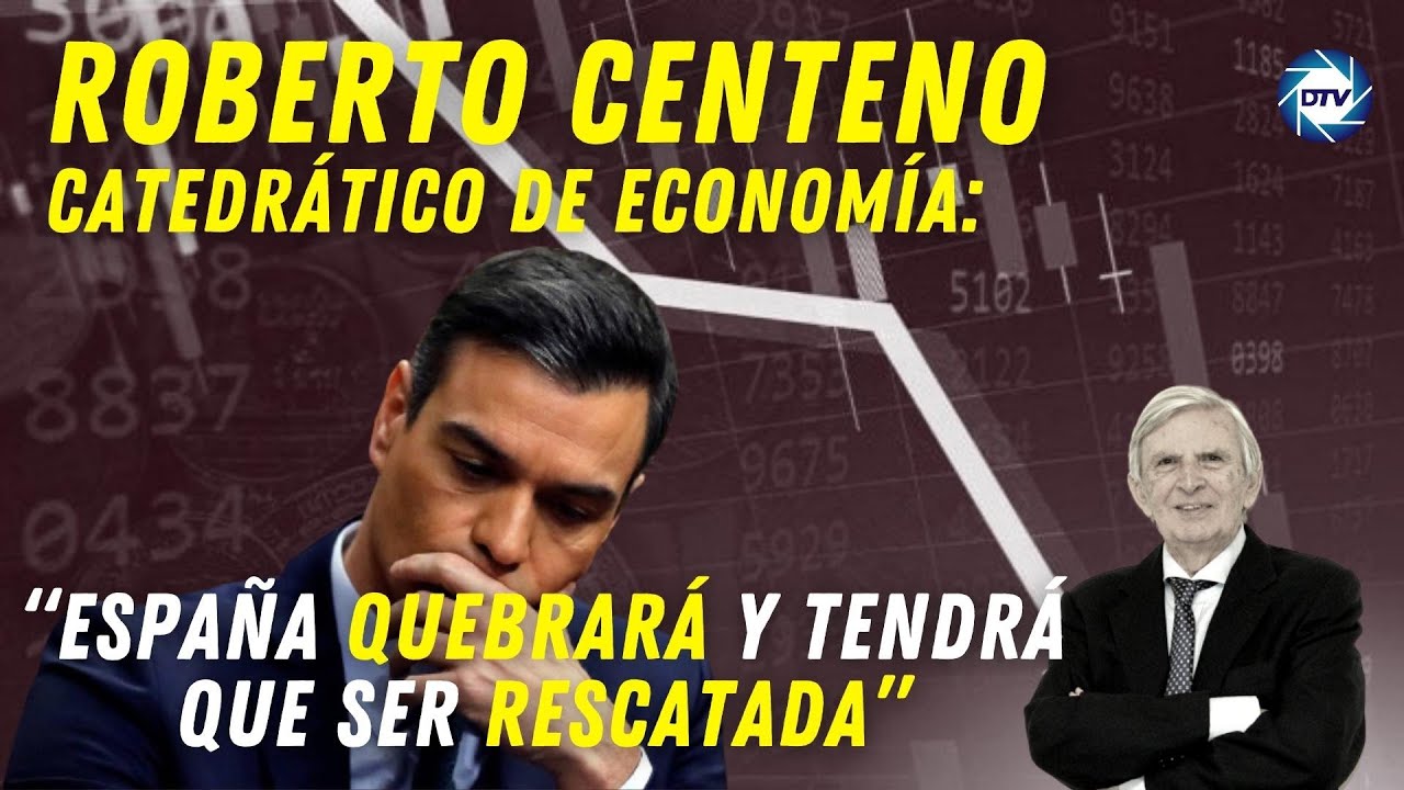 ROBERTO CENTENO, Catedrático de Economía: "España quebrará y tendrá que ...