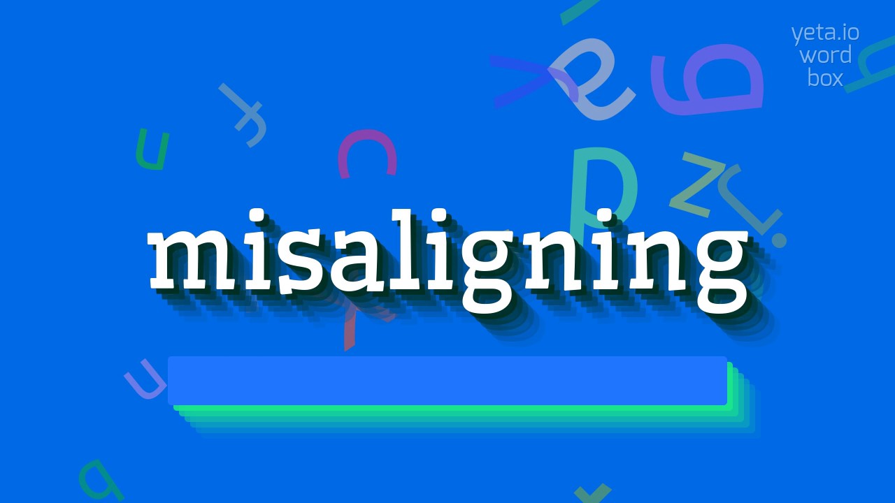 How to say "misaligning"! (High Quality Voices) - YouTube