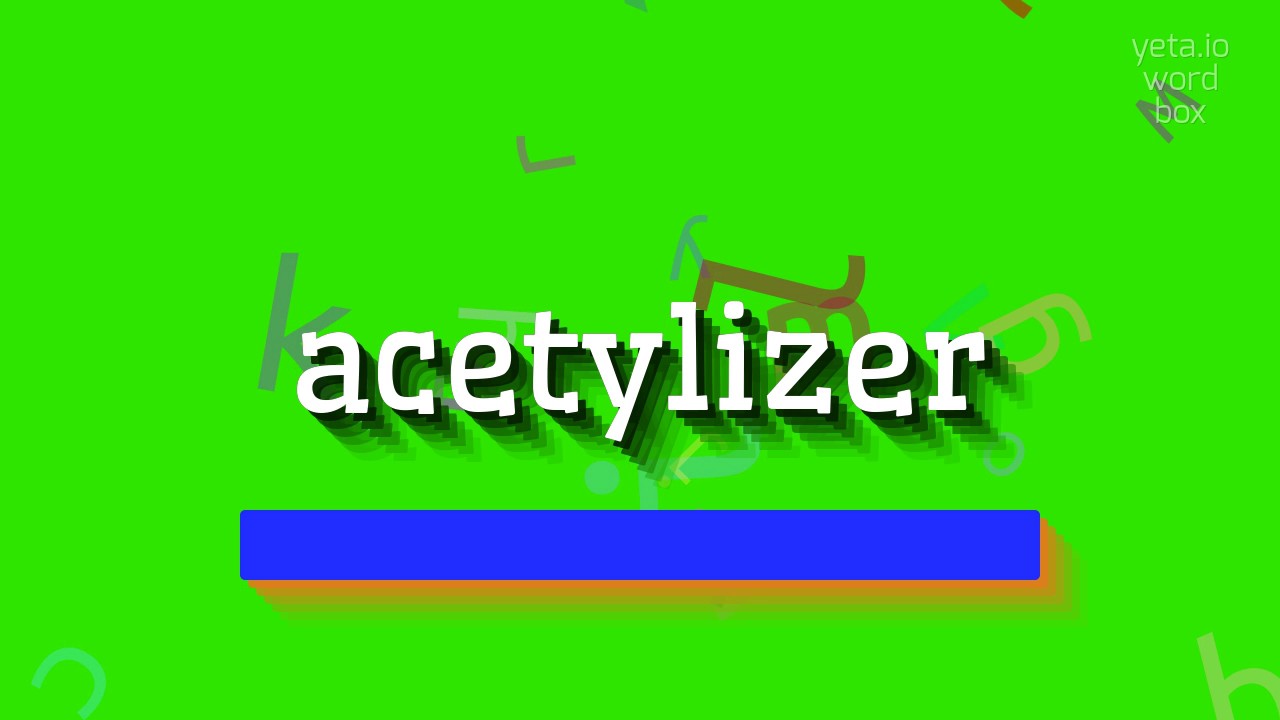 How to say "acetylizer"! (High Quality Voices) - YouTube