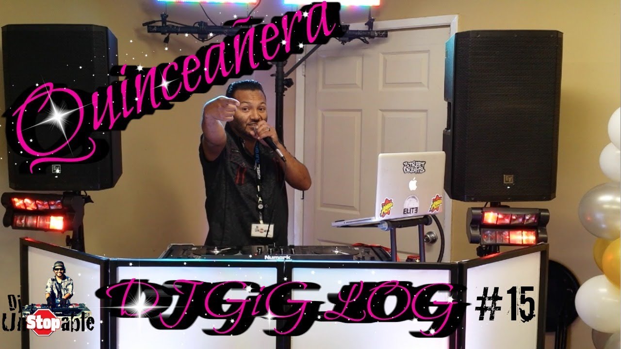 Dj Unstopable Quinceañera Dj GIG LOG - YouTube