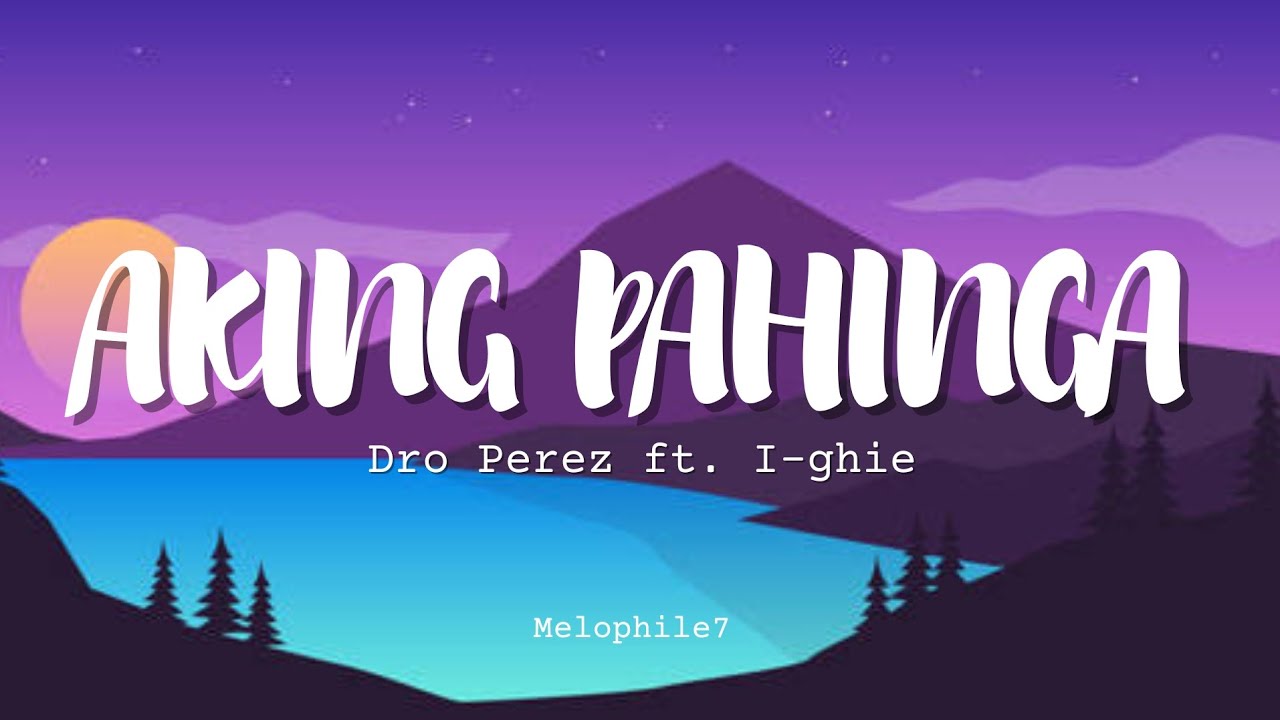 AKING PAHINGA By DRO PEREZ ft. I-GHIE [Lyrics] | MELOPHILE7 - YouTube