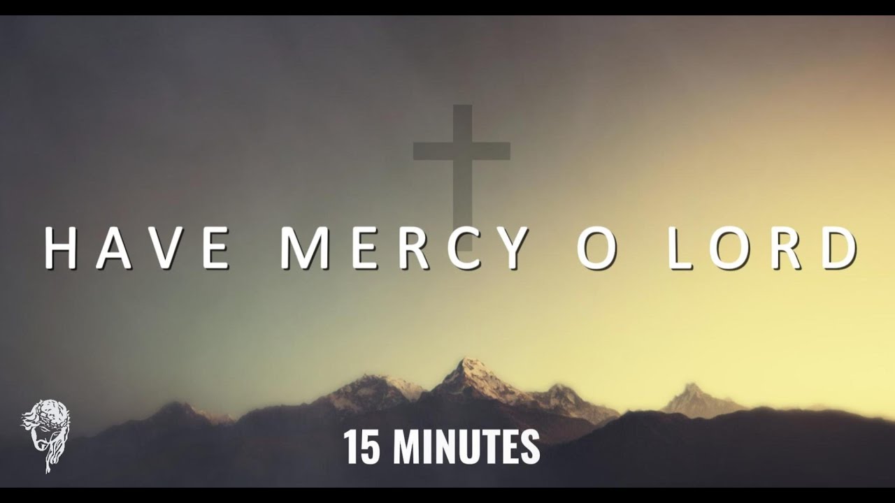 Have Mercy O Lord || 15 Minutes Of Deep Fellowship || 1SpiritLife - YouTube