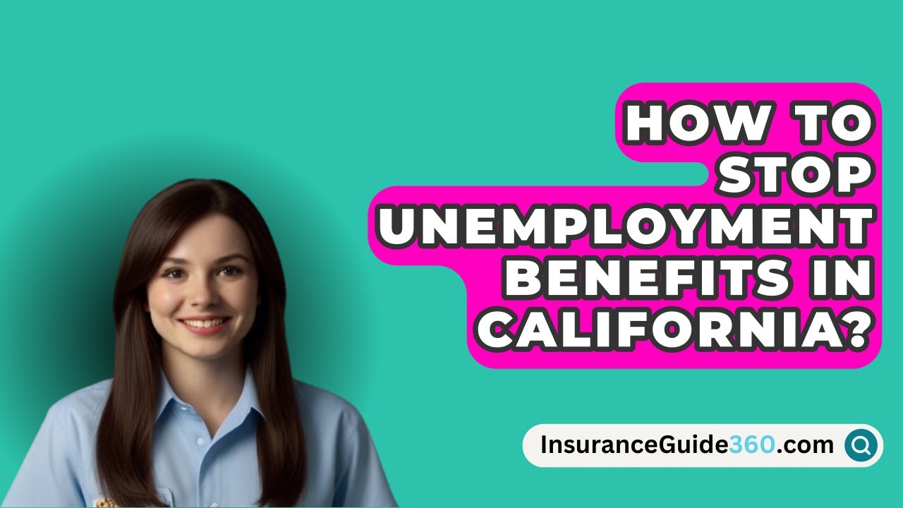 How To Stop Unemployment Benefits In California? - InsuranceGuide360 ...