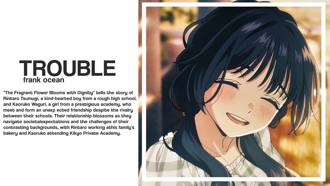 Frank Ocean - TROUBLE | Kaoruko Waguri |The Fragrant Flower Blooms With Dignity - YouTube