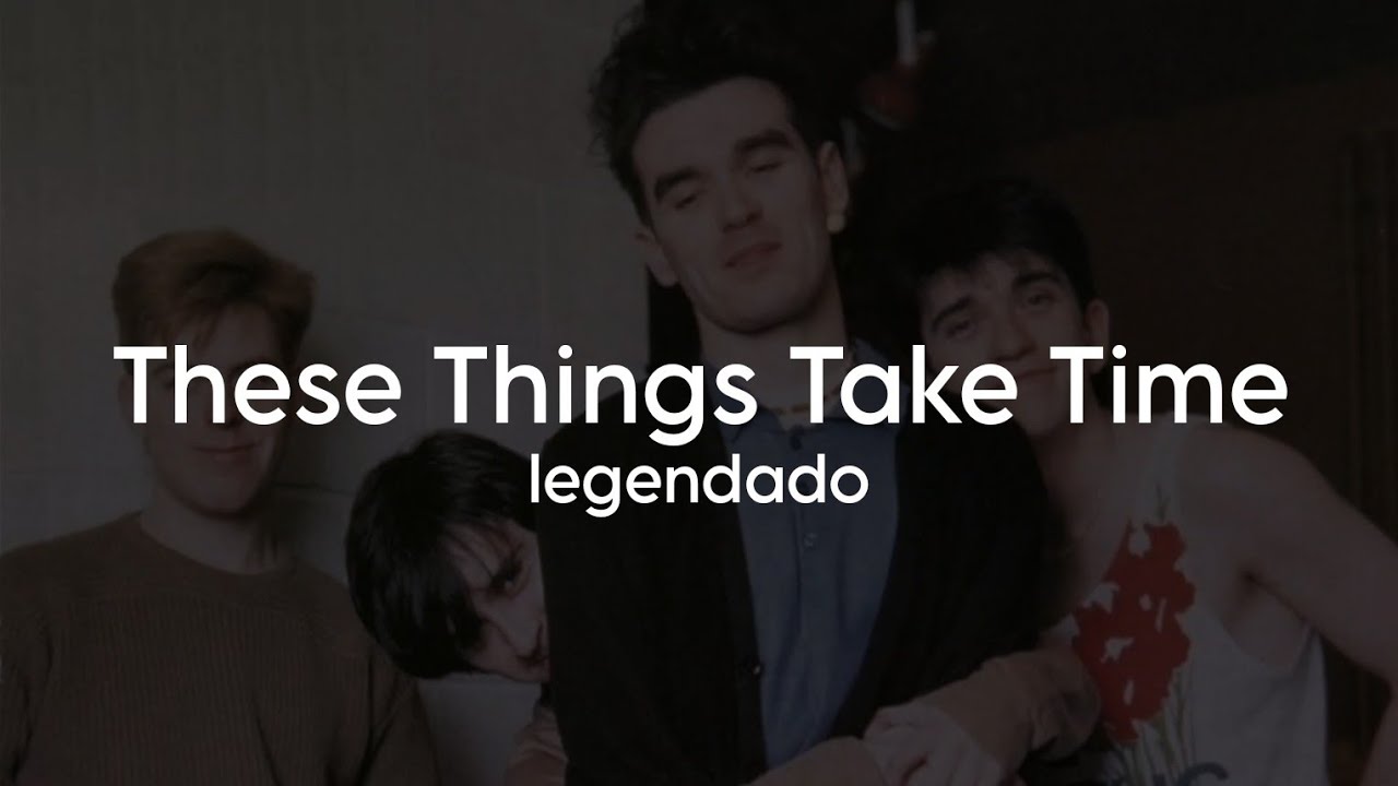 The Smiths - These Things Take Time - Legendado / Tradução - YouTube