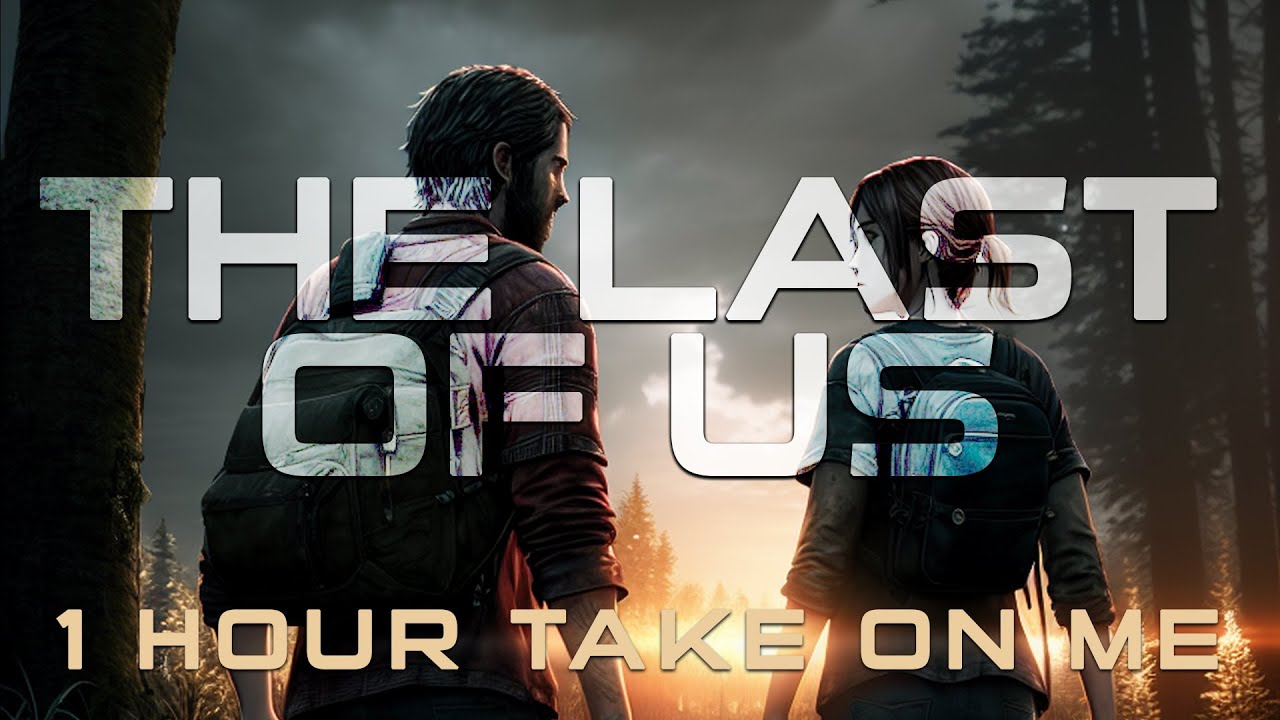 THE LAST OF US - 1 Hour Take on Me Epic Version - YouTube