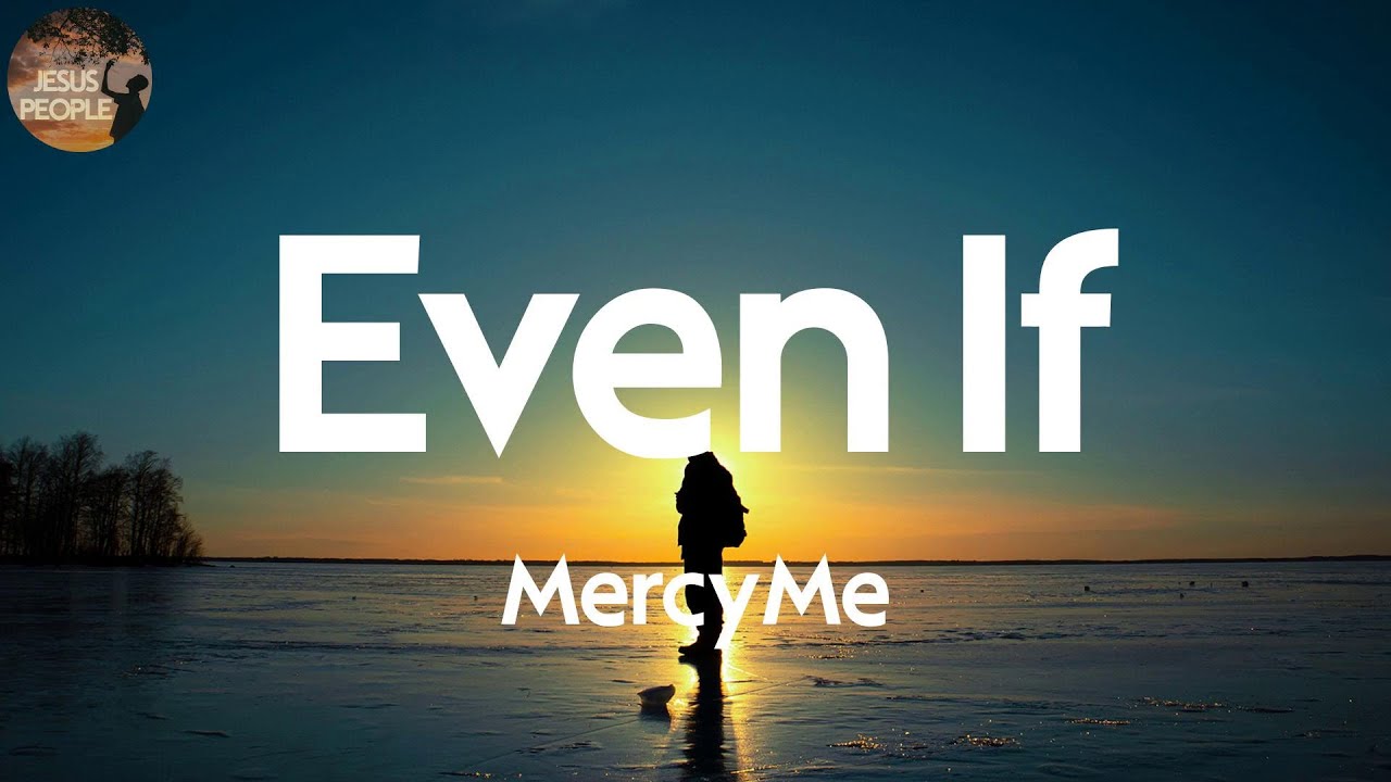 MercyMe - Even If (Lyric Video) - YouTube