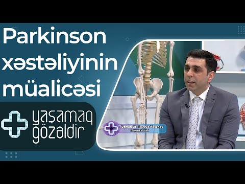 Yaşamaq gözəldir - Parkinson xəstəliyinin cərrahi əməliyyatla müalicəsi - Teyyub Həsənov