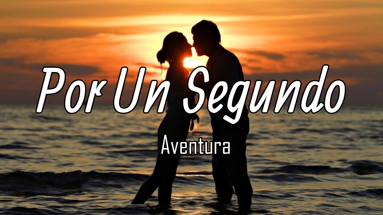 Aventura - Por Un Segundo (Letra/Lyrics) - YouTube