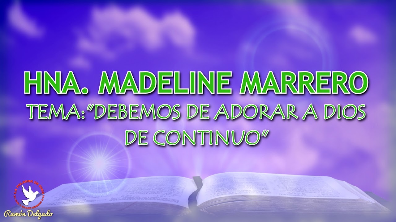 Hna. Madeline Marrero "Debemos adorar a Dios de continuo" - YouTube