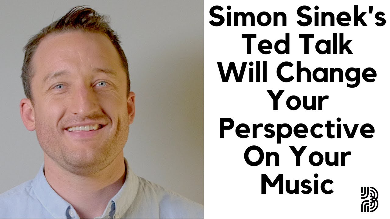 How the Simon Sinek Ted Talk Will Change Your Thoughts On Music - YouTube