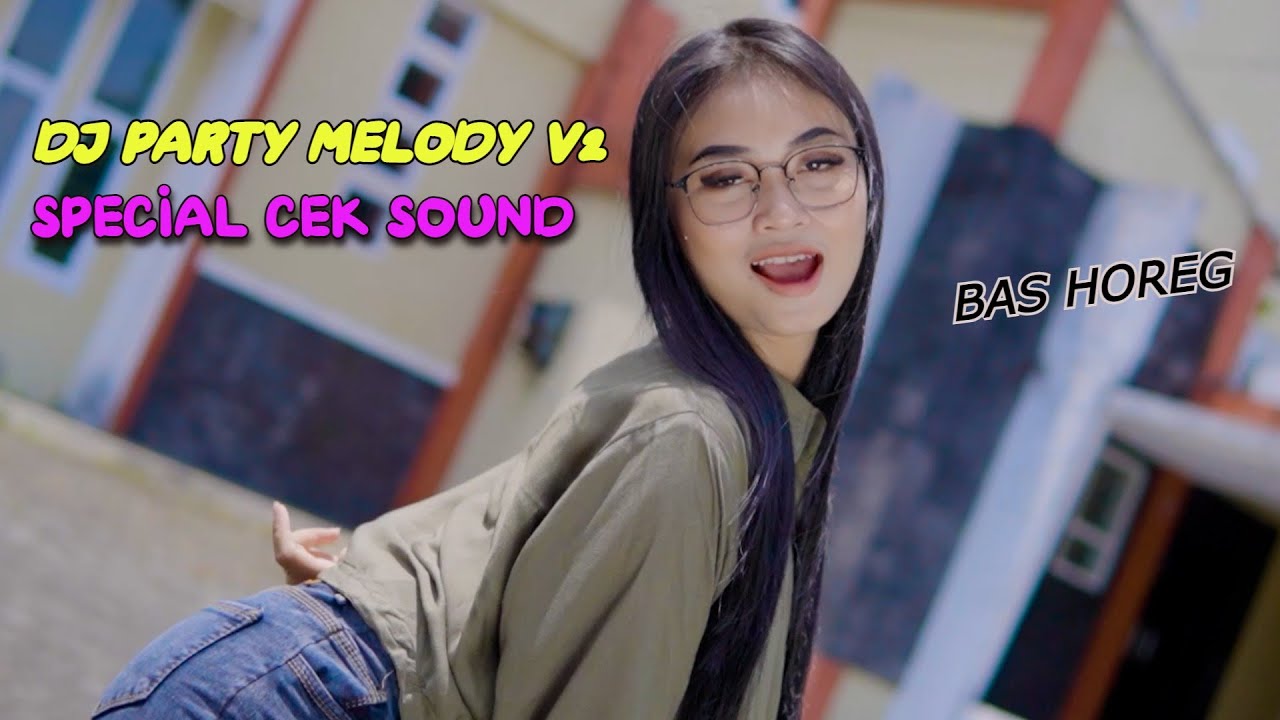 DJ PARTY MELODY V2 BAS HOREG SPECIAL CEK SOUND - YouTube