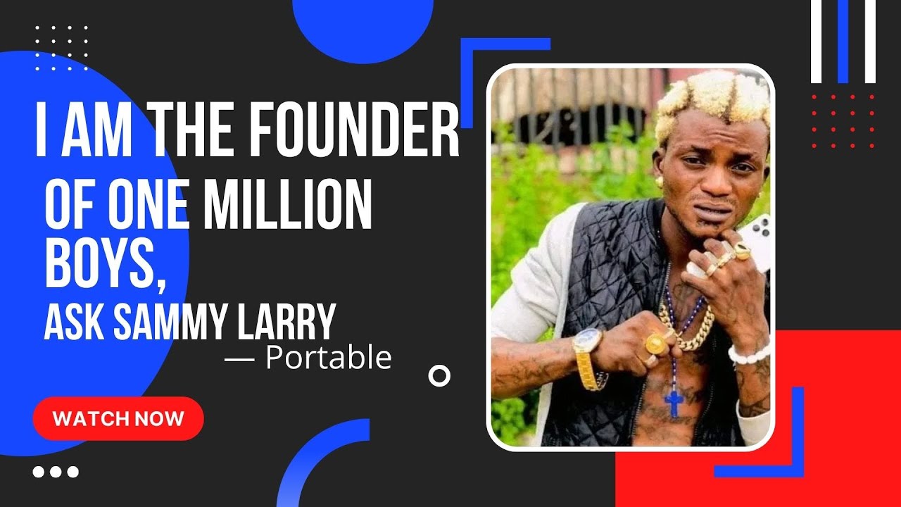 I am the founder of one million boys, ask Sammy Larry — Portable - YouTube