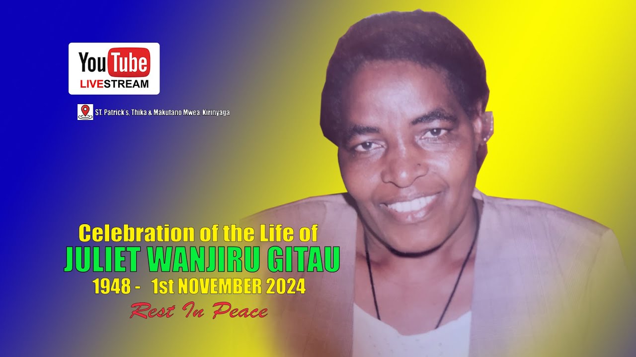 Celebrating the Life & Farewell for JULIET WANJIRU GITAU - YouTube