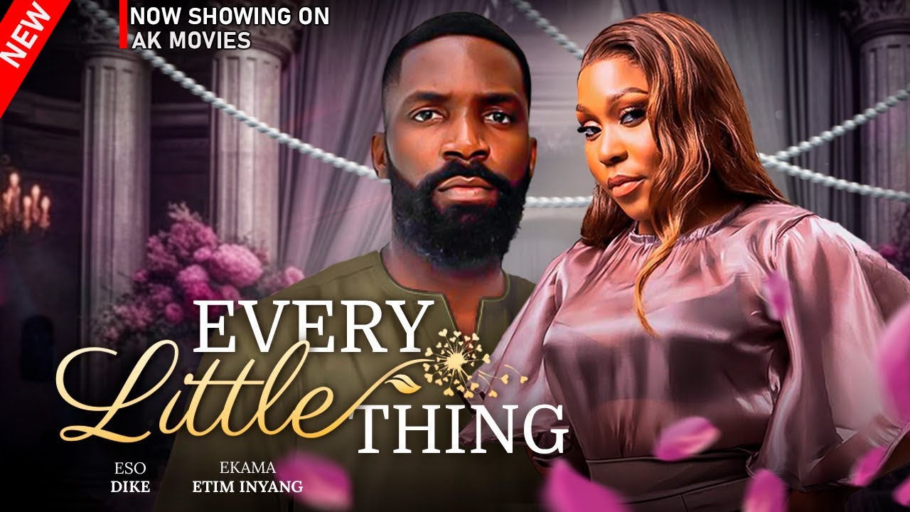 EVERY LITTLE THING - ESO DIKE,EKAMA ETIM IYANG. Nigerian Movies 2025 ...