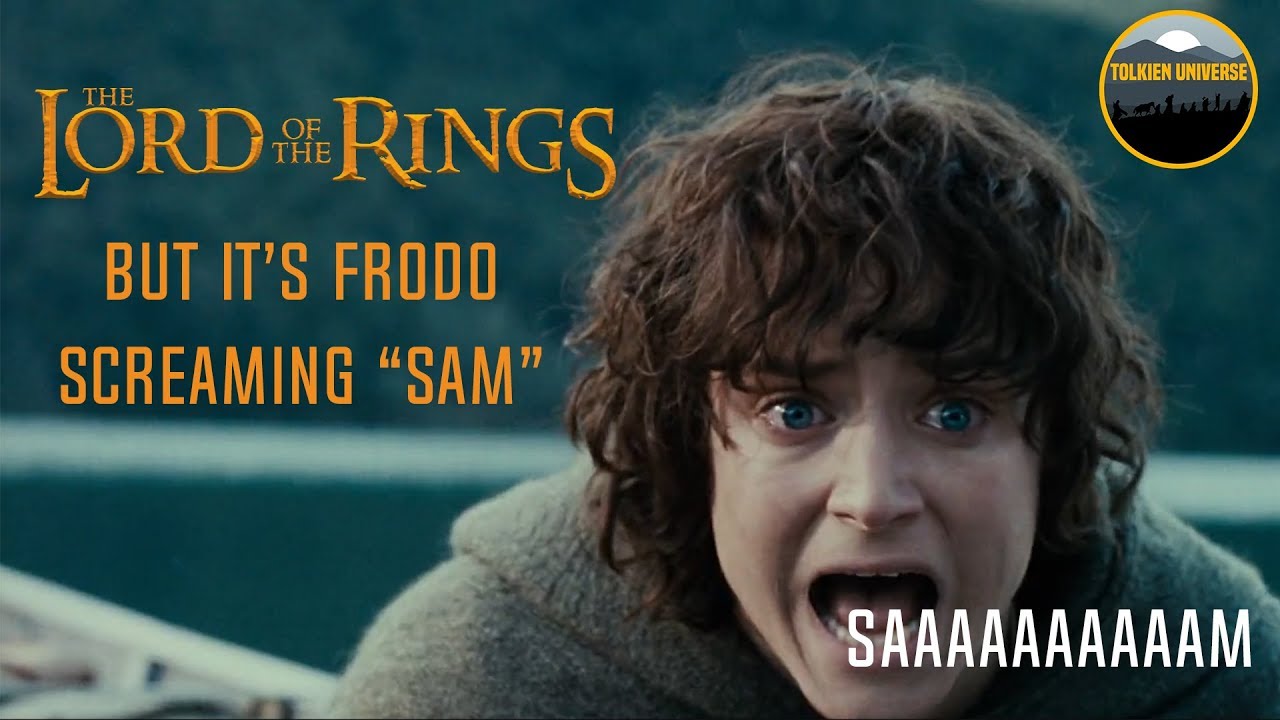 Lord Of The Rings But It's Frodo Screaming "SAM" - YouTube