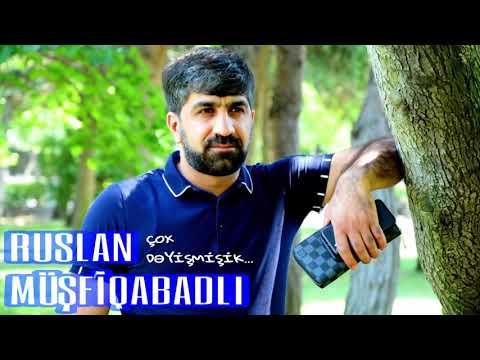 Ruslan Müşfiqabadlı - Çox dəyişmişik