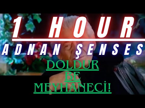 Adnan Şenses - Doldur Be Meyhaneci 1 Hour