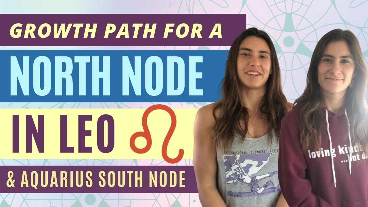 Growth Path For A NORTH NODE In Leo (South Node Aquarius) - YouTube