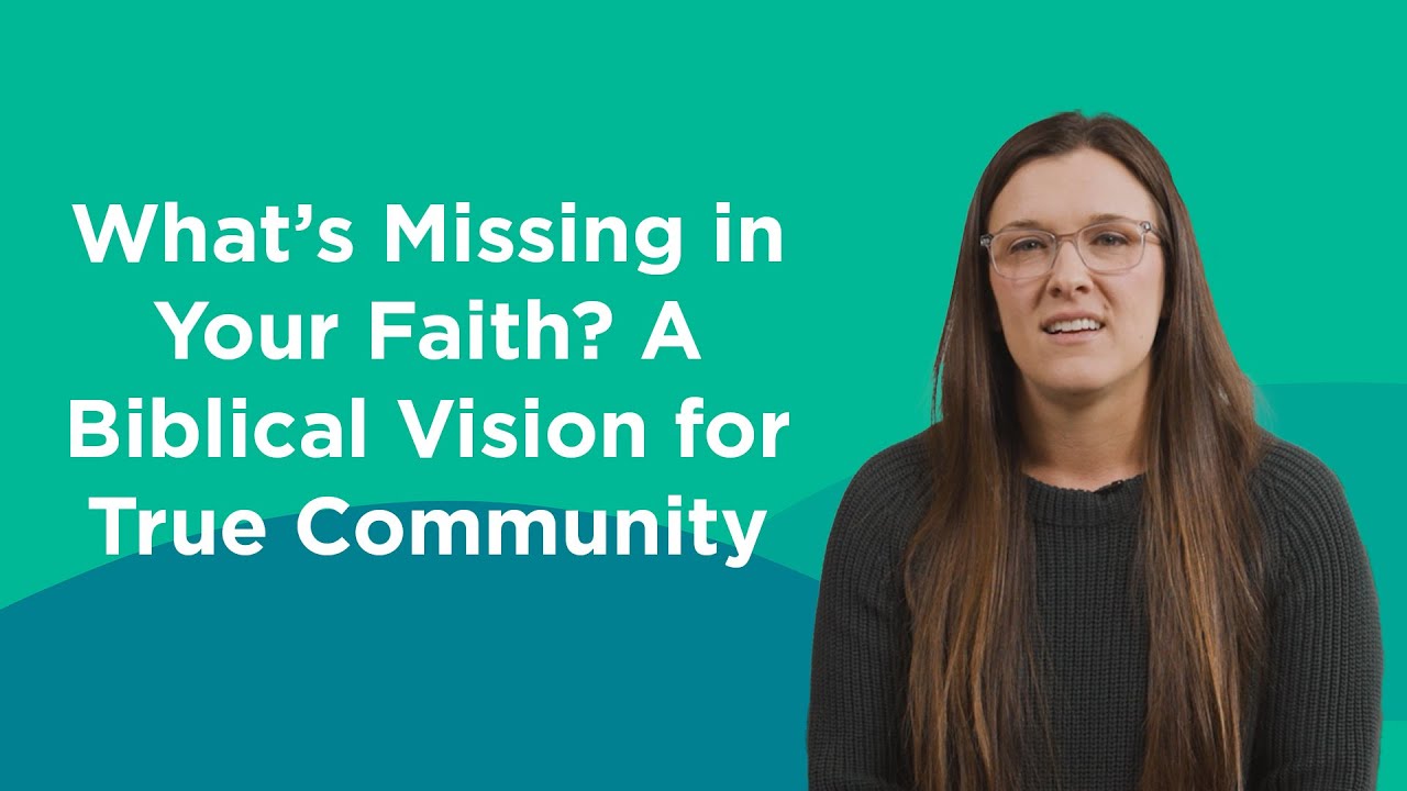 What’s Missing in Your Faith? A Biblical Vision for True Community ...