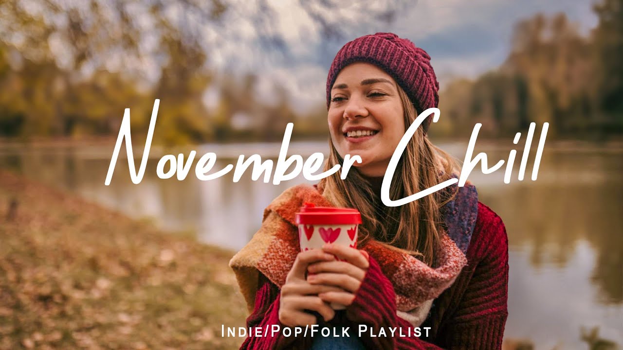 November Chill 🍁A Chill Vibes Playlist to Enjoy Positive Feelings ...