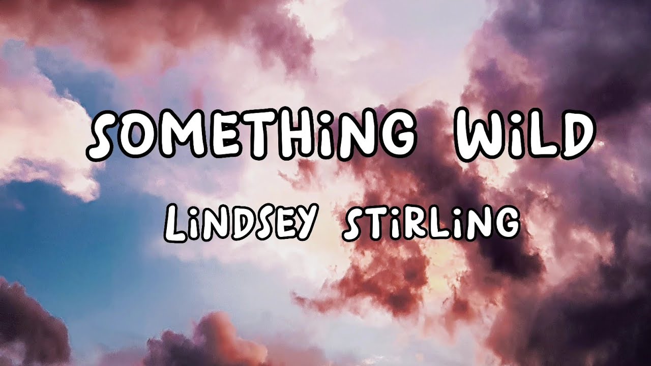 Something Wild- Lindsey Stirling (Lyrics) - YouTube