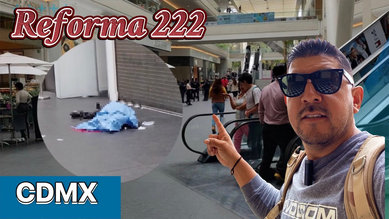 Los Sucesos que Ensombrecieron al Centro comercial Reforma 222 CDMX ...