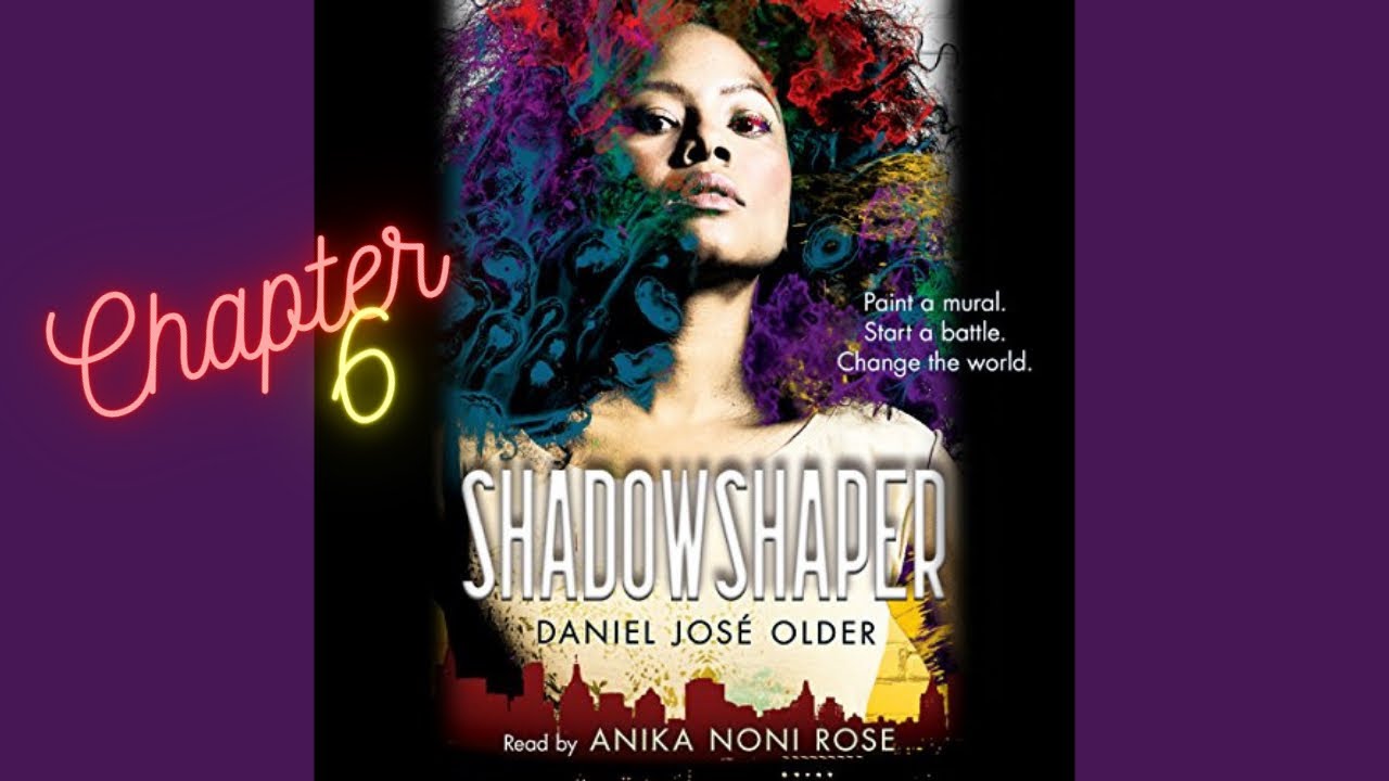Chapter 6: Shadowshaper by Daniel Jose Older - YouTube