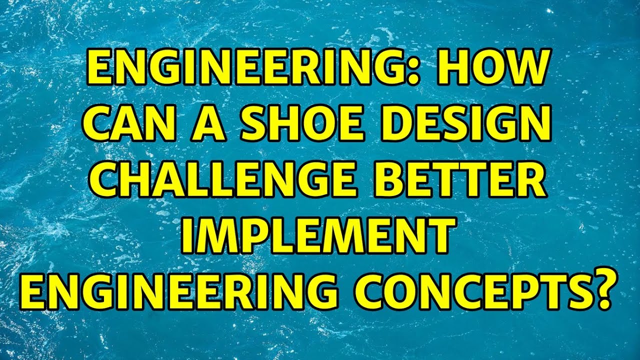 Engineering: How can a Shoe Design Challenge better implement ...