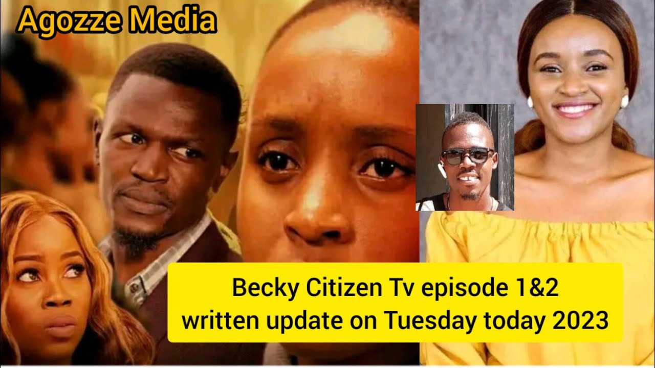 Becky Citizen Tv episode 1&2 16th 2023 written update on Wednesday live ...