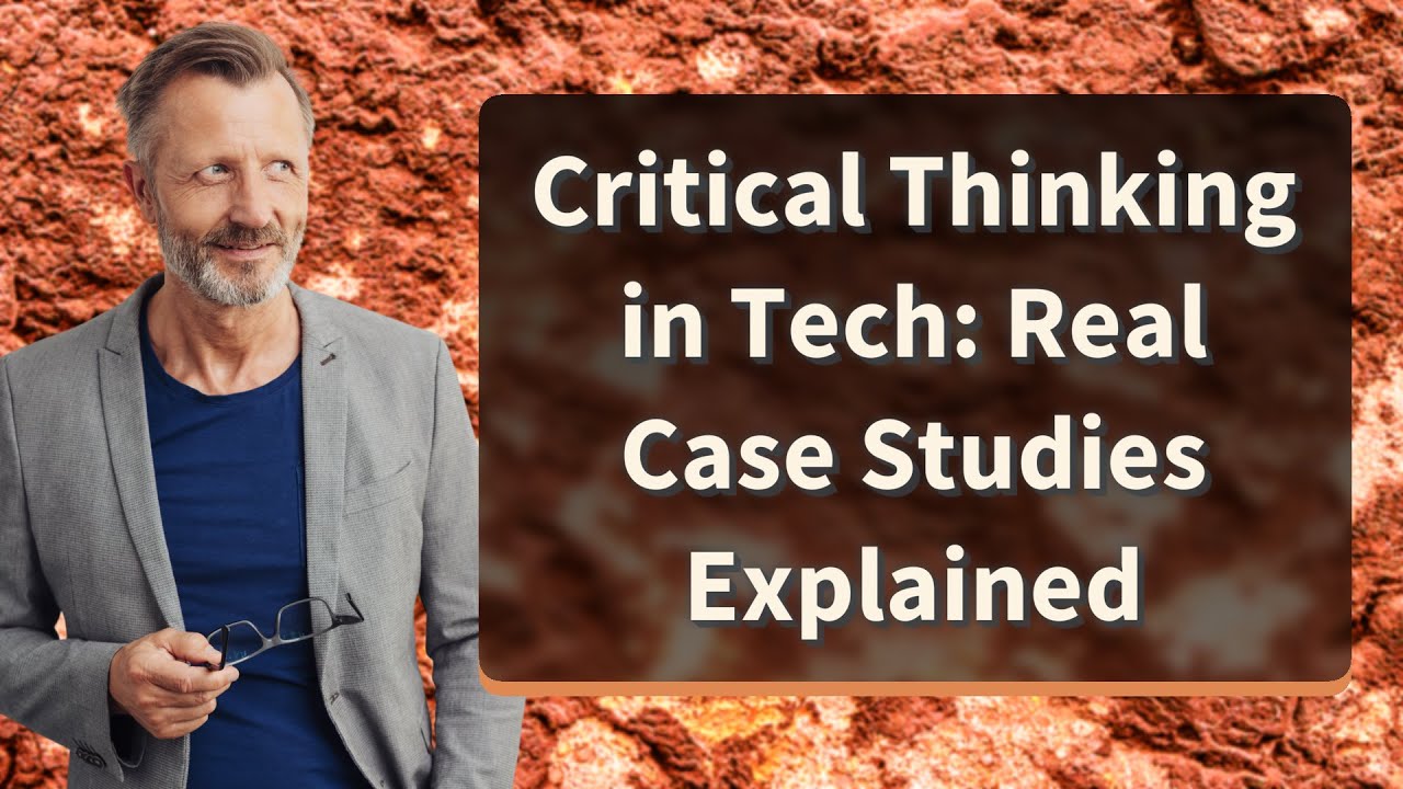 Critical Thinking in Tech: Real Case Studies Explained - YouTube