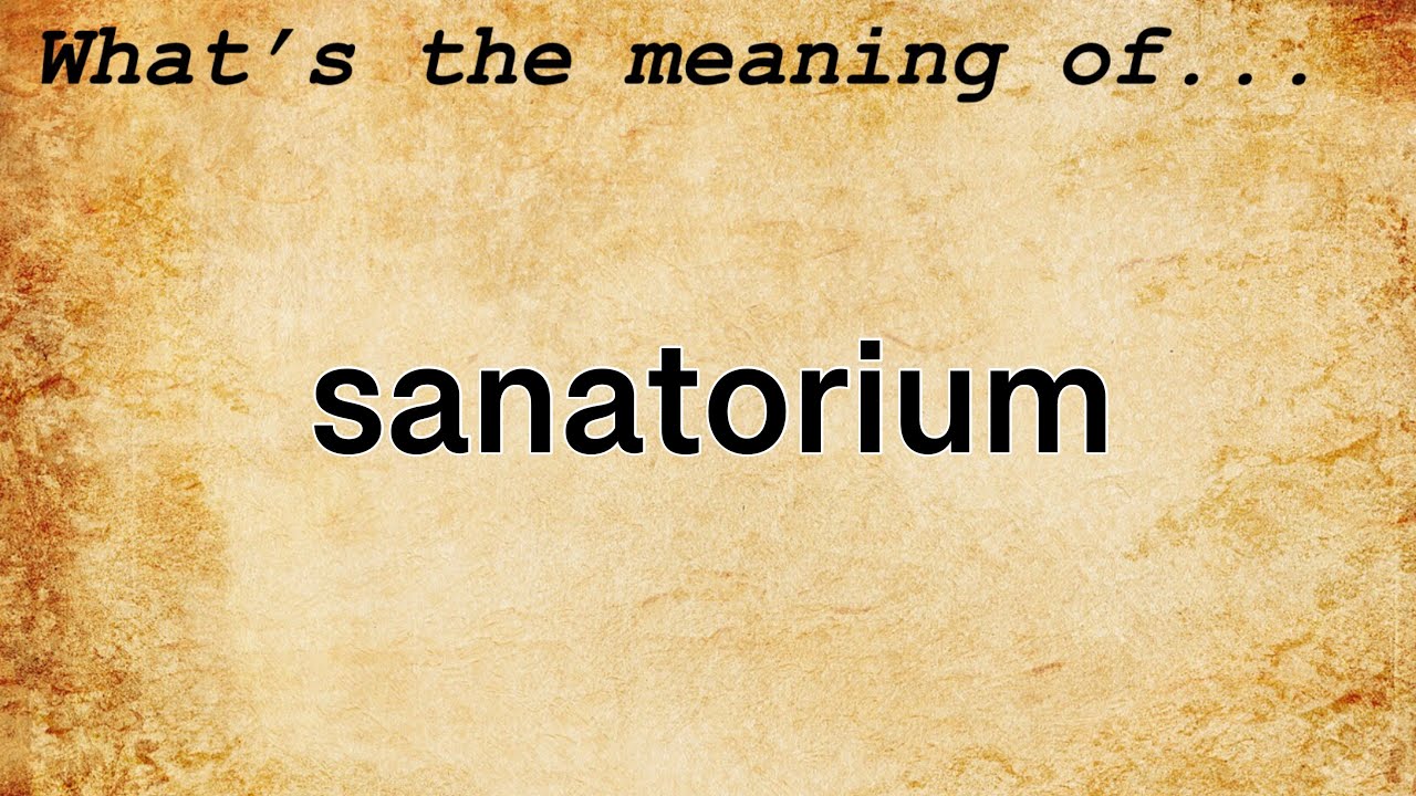 Sanatorium Meaning | Definition of Sanatorium - YouTube