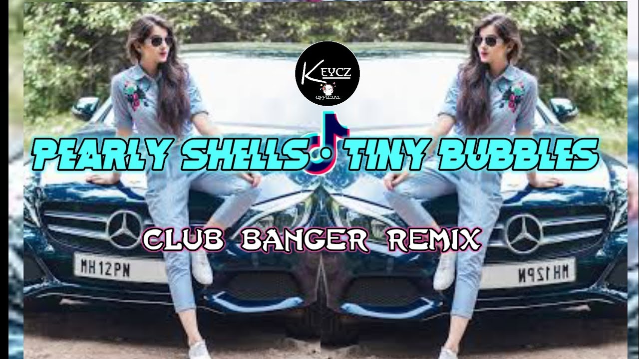 PEARLY SHELLS ' TINY BUBBLES - CLUB BANGER REMIX [ KEYCZ MUSIC ] - YouTube