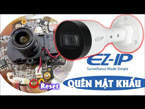 Hướng dẫn reset nhanh Camera EZ-IP của Dahua, EZ-IP quên mật khẩu, EZ-IP cài đặt vào đầu ghi ...