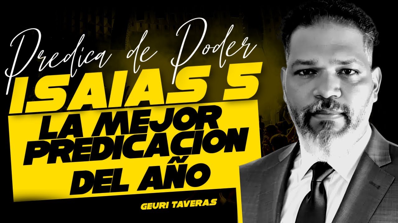 ISAIAS 5, ESTA PREDICA CAMBIARA TU VIDA ESPIRITUAL\PASTOR GEURI TAVERAS ...