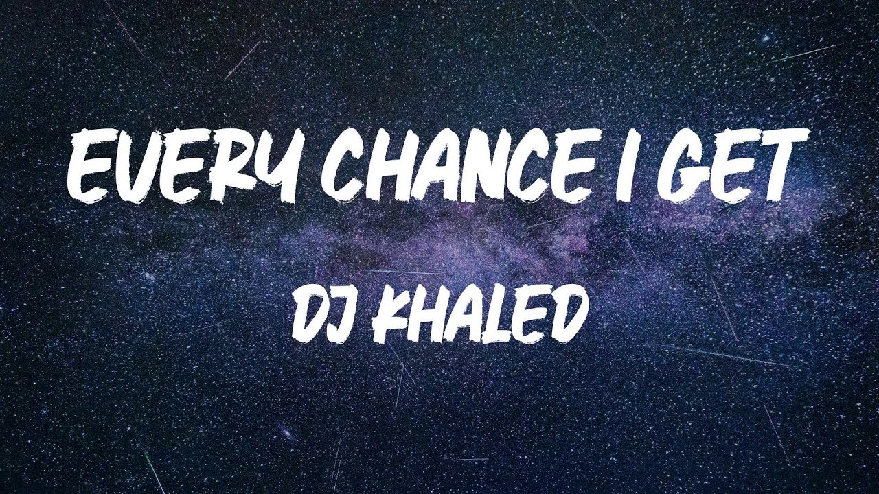 DJ Khaled - EVERY CHANCE I GET (feat. Lil Baby & Lil Durk) (Lyric Video ...