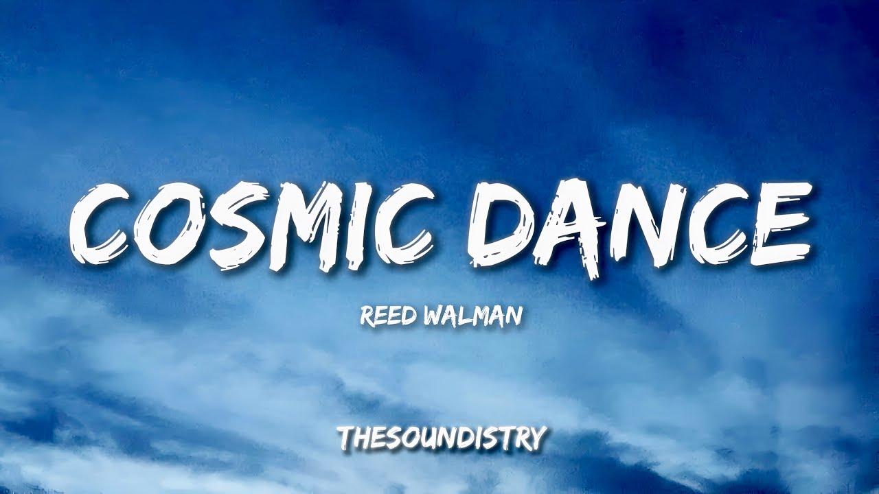 Cosmic Dance – Lyric Video ft. Reed Walman | TheSoundistry ...